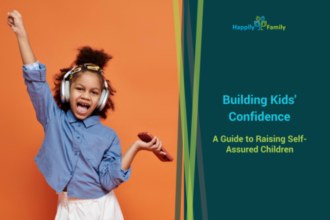 How to Build Kids’ Confidence and Self-Esteem - Happily Family