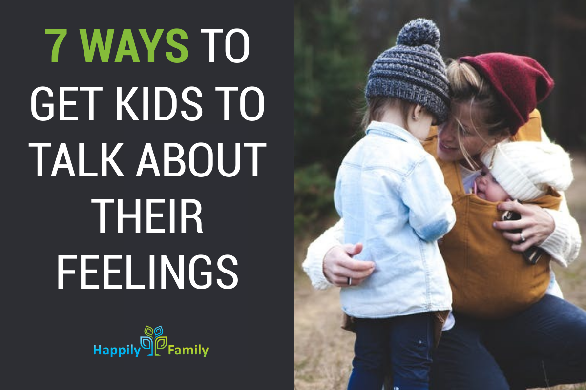 7 ways to get kids to talk about their feelings - Happily Family