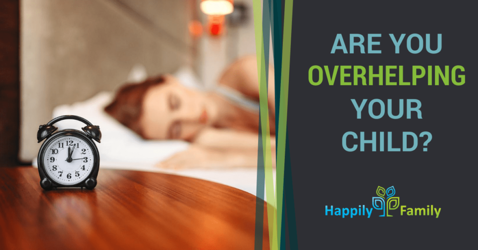 Are you overhelping your child? - Happily Family