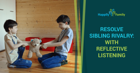 Resolve Sibling Rivalry: With Reflective Listening - Happily Family