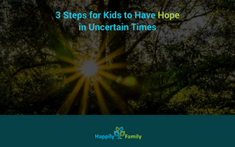 3 Steps for Kids to Have Hope in Uncertain Times - Happily Family