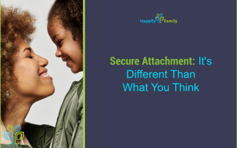 Secure Attachment: It's Different Than What You Think - Happily Family