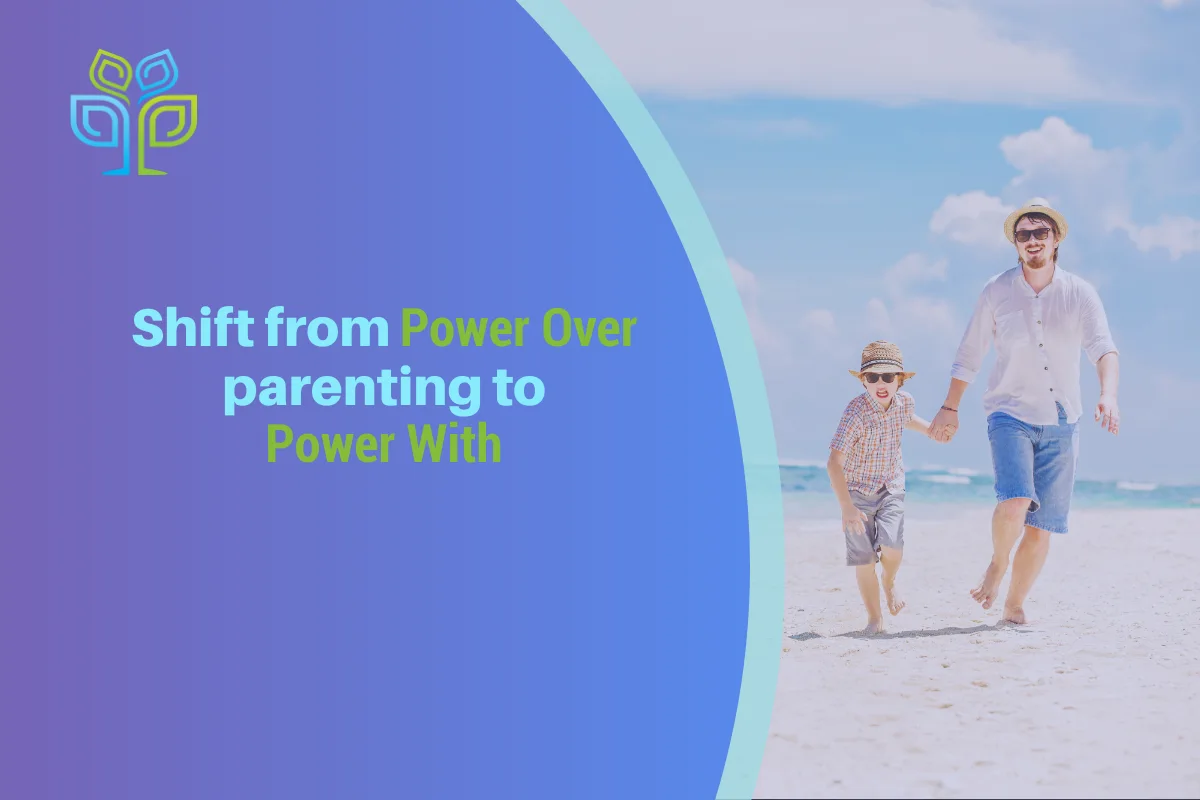 Shift from “power over” parenting to “power with” - Happily Family